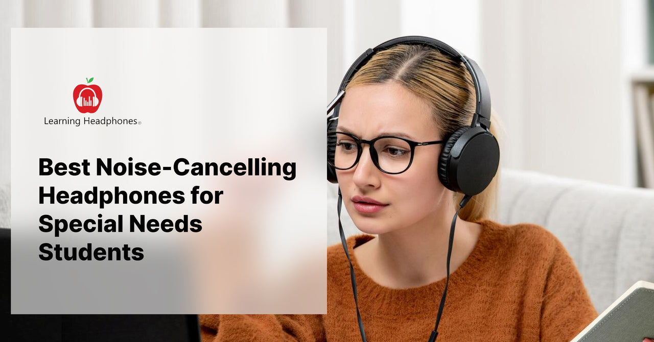 Best Noise-Cancelling Headphones for Special Needs Students – Learning Headphones